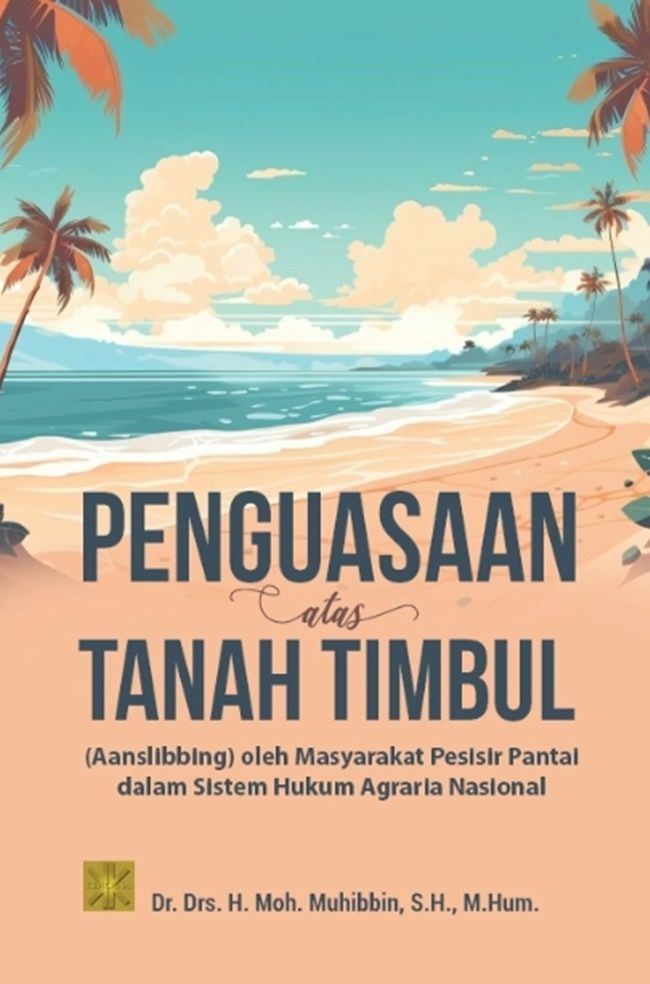 Jual Buku Penguasaan atas Tanah Timbul (Aanslibbing) Karya Dr. Drs. H. Moh. Muhibbin, S.H., M ...